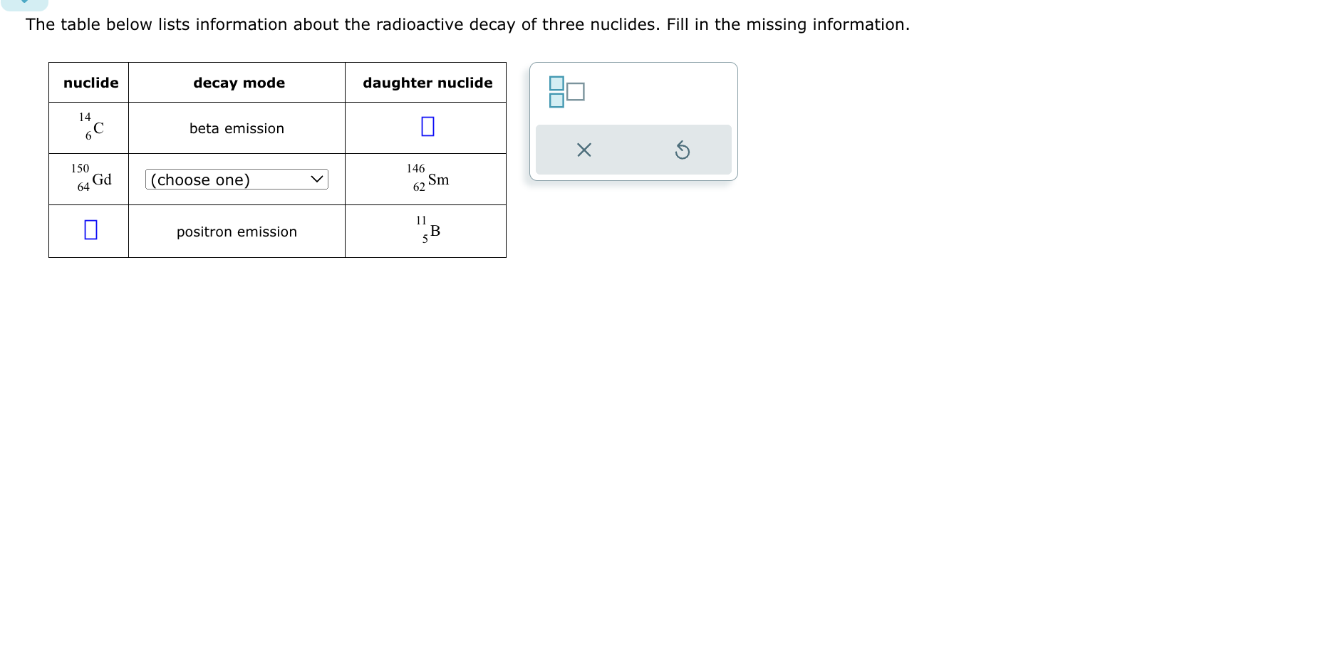 The table below lists information about the radioactive decay of three nuclides. Fill in the ...