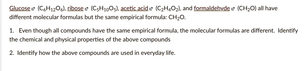 SOLVED: Glucose (C6H12O6), ribose (C5H10O5), acetic acid (C2H4O2), and ...