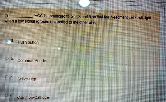 SOLVED: In VCC is connected to pins 3 and 8 so that the 7-segment LEDs ...