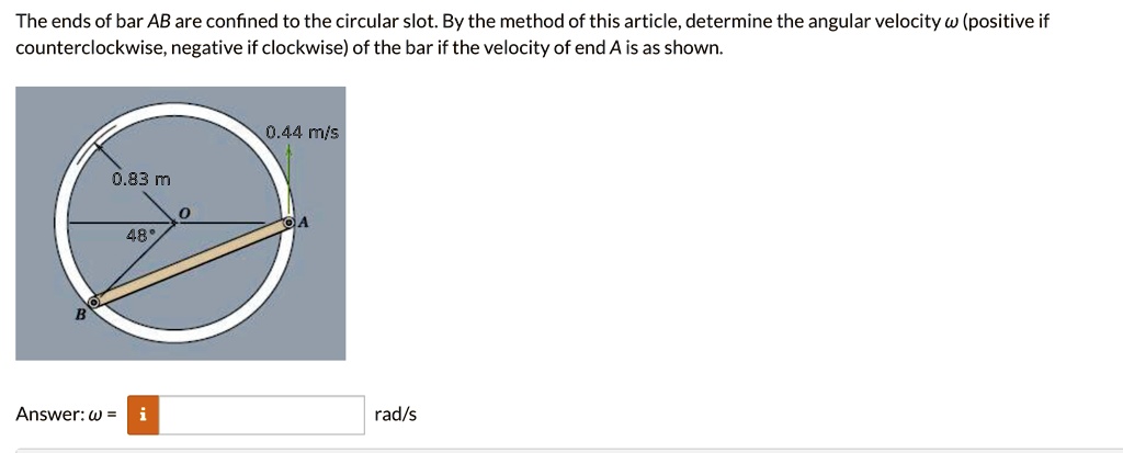 SOLVED: The ends of bar AB are confined to the circular slot. By the ...