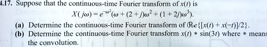 SOLVED: 17. Suppose that the continuous-time Fourier transform of x(t ...