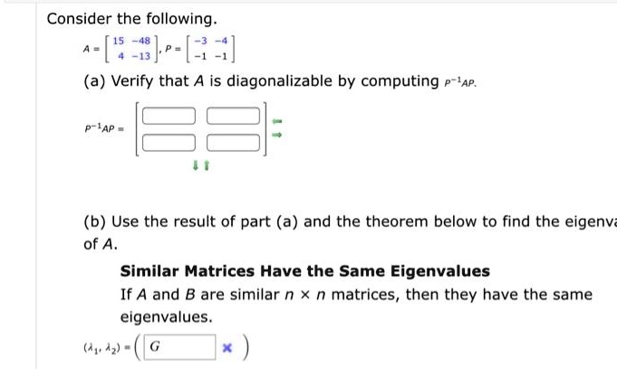 SOLVED: Consider the following: (a) Verify that A is diagonalizable by computing P^-1AP. (b) Use ...