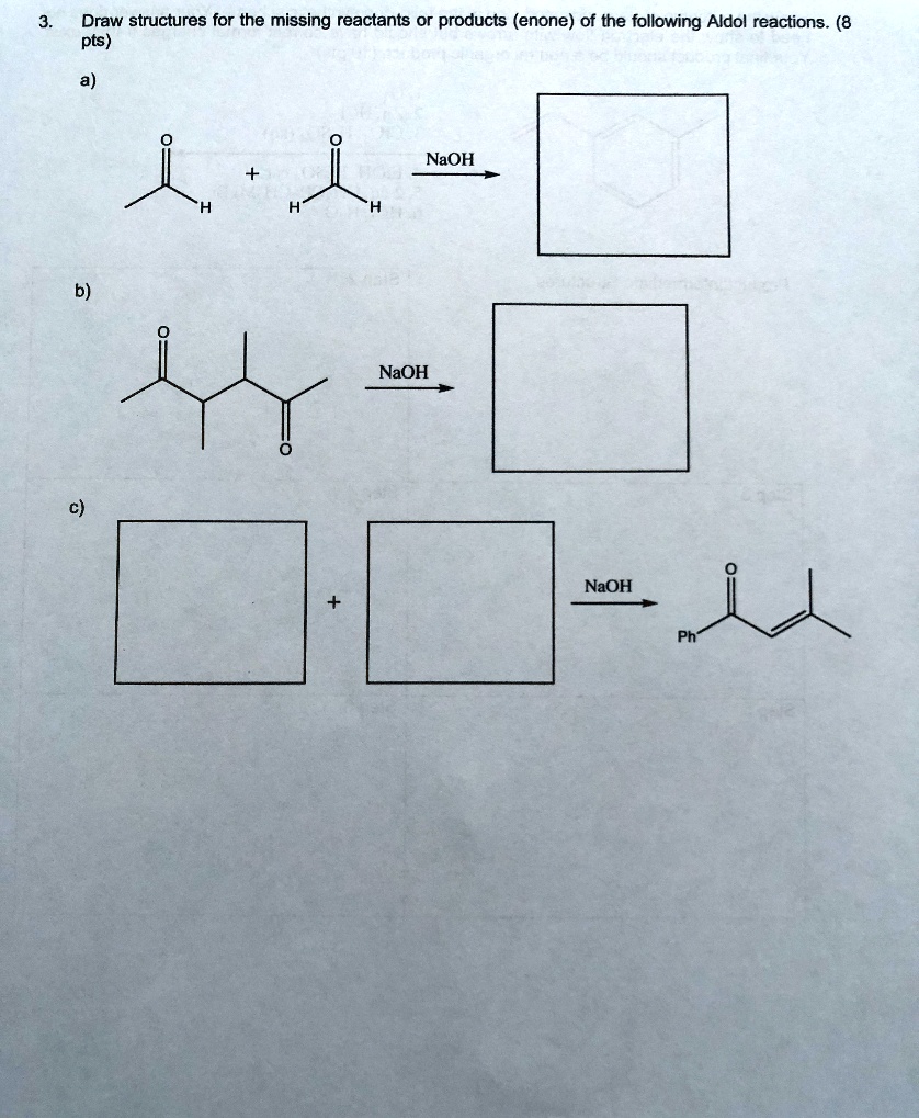 SOLVED: Draw structures for the missing reactants or products (enone) of the following Aldol ...