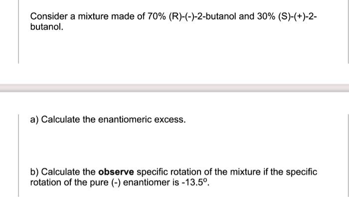 SOLVED: Consider a mixture made of 70% (R)-(-)-2-butanol and 30% (S ...
