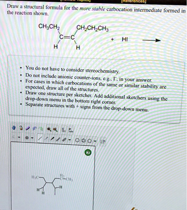 SOLVED:neterences] Draw structural formula for the more Stable carbocation intermediate formed ...