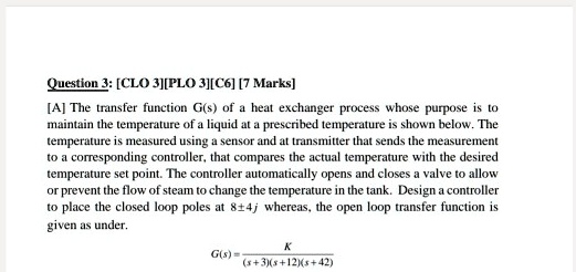SOLVED: Question 3: [CLO3] [PLO3] [C6] (7 Marks) The transfer function Gs of a heat exchanger ...