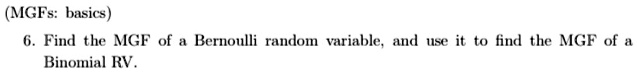 Solved Mgfs Basics Find The Mgf Of Bernonlli Random Variable And Iislit To Find The Mgf Of