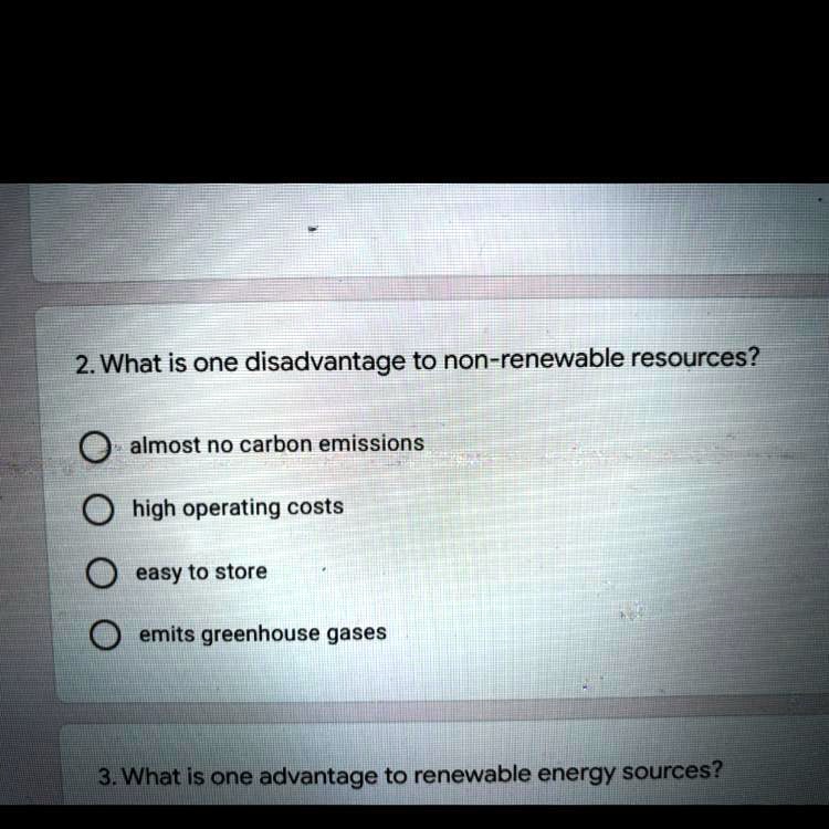 SOLVED: 2. What is one disadvantage of non-renewable resources? O ...