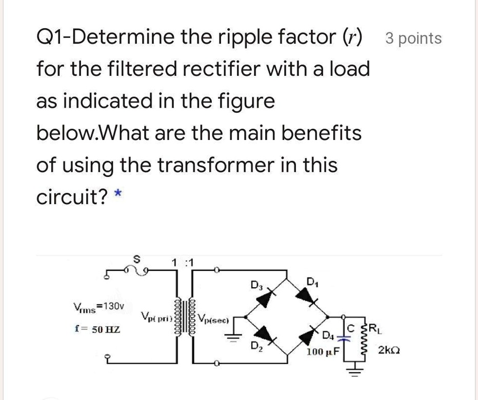 SOLVED: Q1 - Determine the ripple factor for the filtered rectifier with a load as indicated in ...