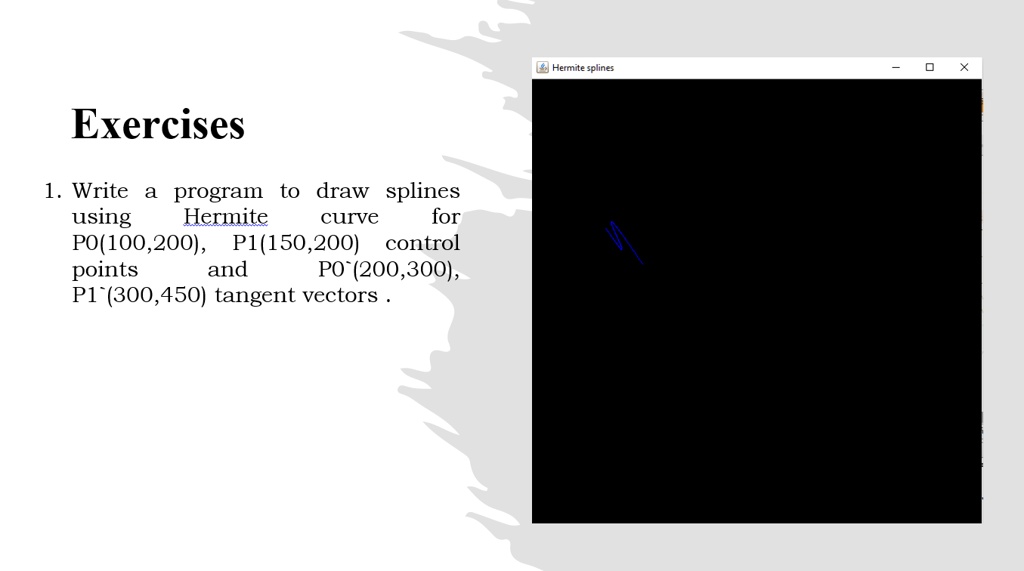 Solved Hermite Splines X Exercises 1 Write A Program To Draw Splines Using Hermite Curve For