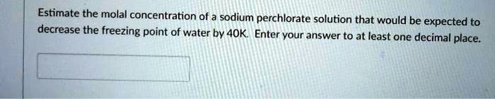Estimate the molal concentration of a sodium perchlorate solution that ...