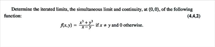 Solved Determine The Iterated Limits The Simultaneous Limit And Continuity At 0 0 Of The