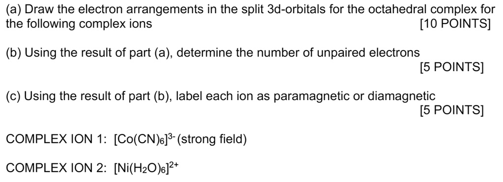 SOLVED: (a) Draw the electron arrangements in the split 3d-orbitals for the octahedral complex ...