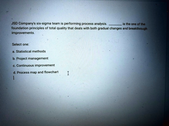 jsd companys six sigma team is performing process analysis is the one of the foundation ...