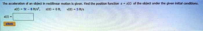 The Acceleration Of An Object In Rectilinear Motion Is Given Find The Position Function Alt St 8
