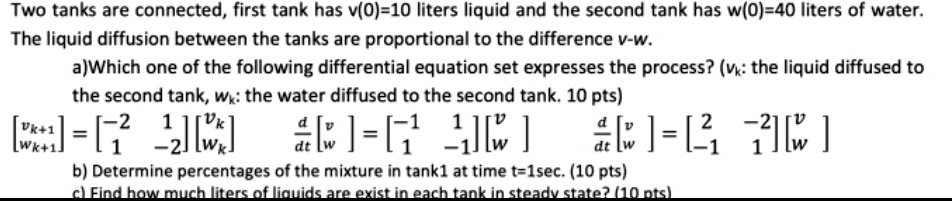 SOLVED: Two tanks are connected, first tank has v(O)-10 liters liquid ...