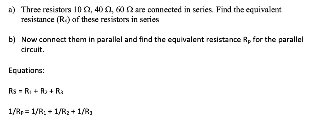 SOLVED: a) Three resistors 10 Î©, 40 Î©, 60 Î© are connected in series. Find the equivalent ...