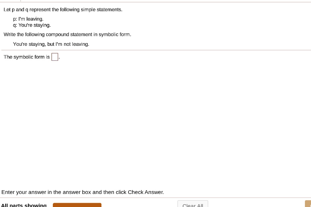 Let p and q represent the following simple statements. p: I'm leaving. q: You're staying. Write ...