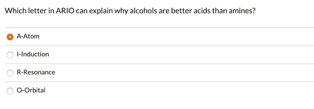 SOLVED:Which letter in ARIO can explain why alcohols are better acids ...