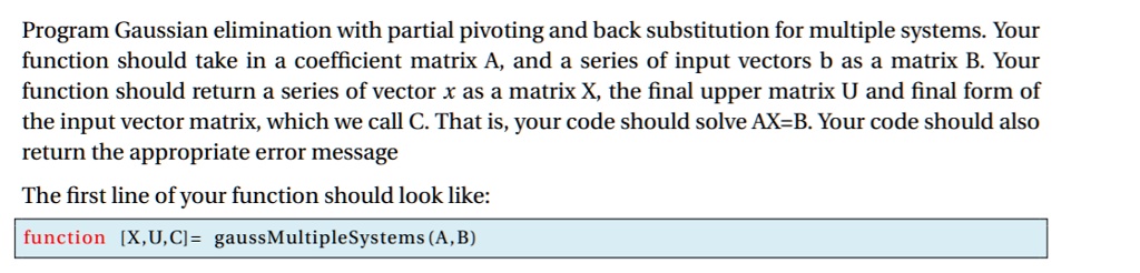 SOLVED: Program Gaussian elimination with partial pivoting and back substitution for multiple ...