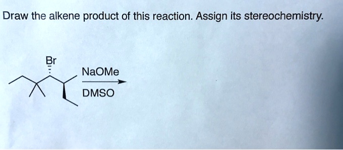 SOLVED: Draw the alkene product of this reaction. Assign its ...