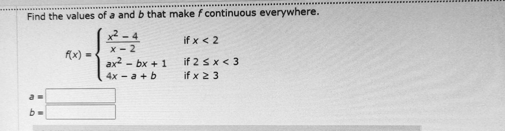 SOLVED: Find the values of a and b that make f continuous everywhere x2 4 if x