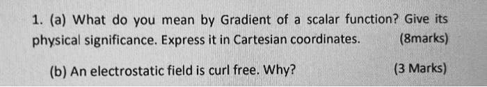 (a) What do you mean by Gradient of a scalar function? Give its ...