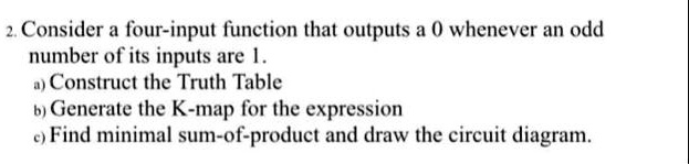 2 consider a four input function that outputs a 0 whenever an odd number of its inputs are ...