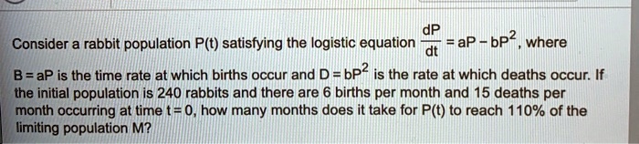 Consider a rabbit population P(t) satisfying the logistic equation ...