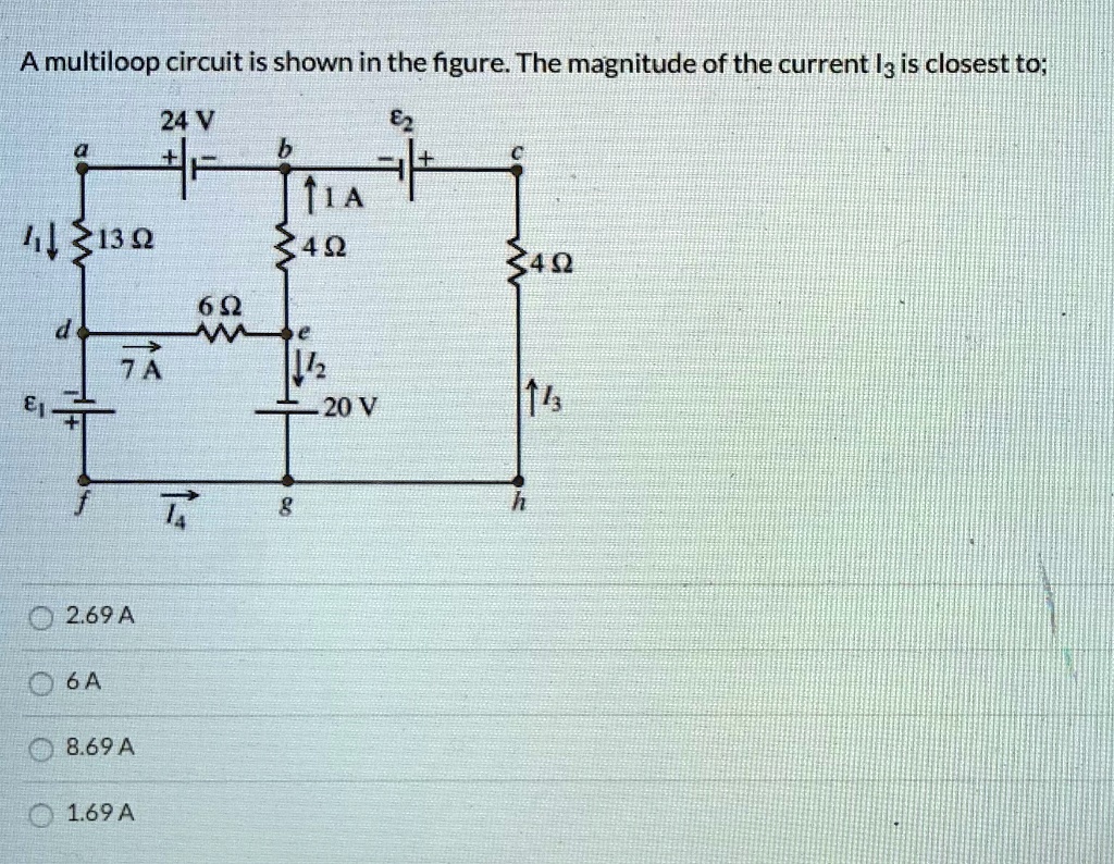 SOLVED: A multiloop circuit is shown in the figure. The magnitude of the current I3 is closest ...