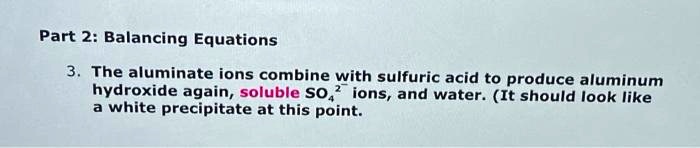 SOLVED:Part 2: Balancing Equations The aluminate ions combine with sulfuric acid to produce ...
