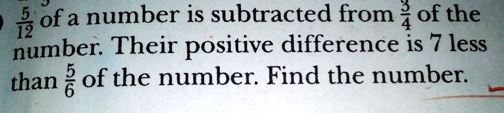 Solved 5 Of A Number Is Subtracted From 4 4 Of The 12 Number Their Positive Difference Is 7