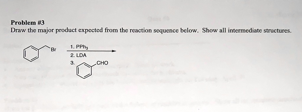 Problem #3 Draw the major product expected from the reaction sequence below. Show all ...