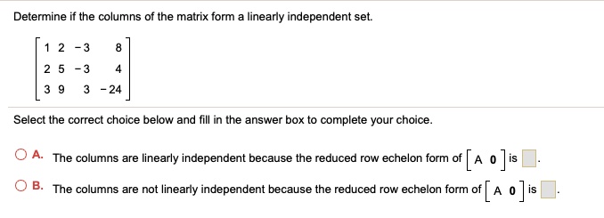 SOLVED:Determine the columns of the matrix form linearly independent set: 1 2 -3 2 5 -3 3 9 ...