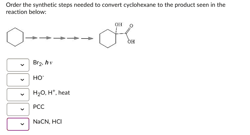 SOLVED: Order the synthetic steps needed to convert cyclohexane to the product seen in the ...