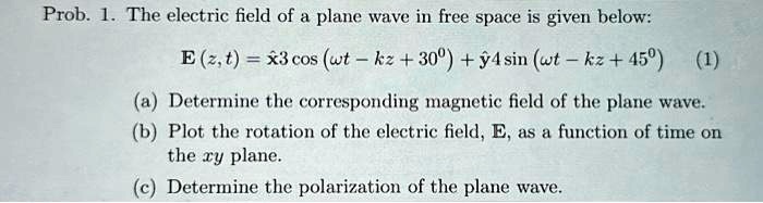 Prob. 1. The electric field of a plane wave in free space is given below: E(z, t) = x^3cos(t ...