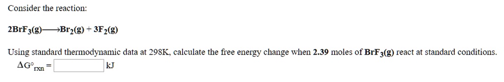SOLVED: Consider the reaction: 2BrF3(g) â†’ Br2(g) + 3F2(g) Using ...