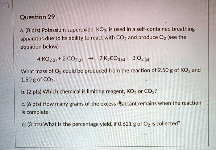 SOLVED:Question 29 (8 pts) Potassium superoxide, KOz, is used in a self ...