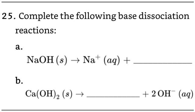 Solved 25 Complete The Following Base Dissociation Reactions A Naoh