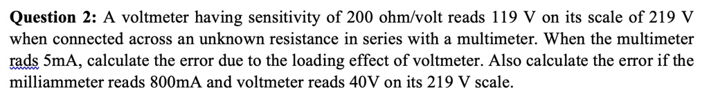 SOLVED: Question 2: A voltmeter having sensitivity of 200 ohm/volt reads 119 V on its scale of ...
