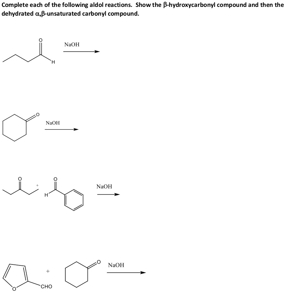 SOLVED: Complete each of the following aldol reactions. Show the Î² ...
