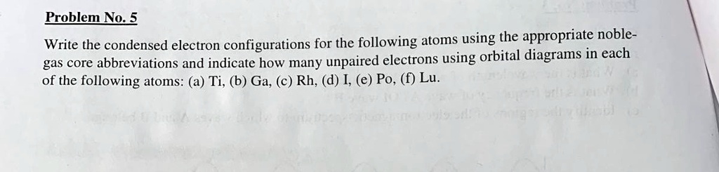 Problem No 5 Write The Condensed Electron Configurations For The