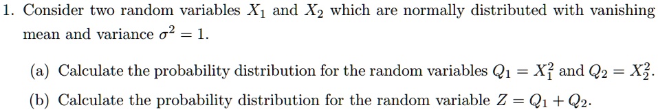SOLVED: 1. Consider two random variables Xi and X2 which are normally distributed with vanishing ...