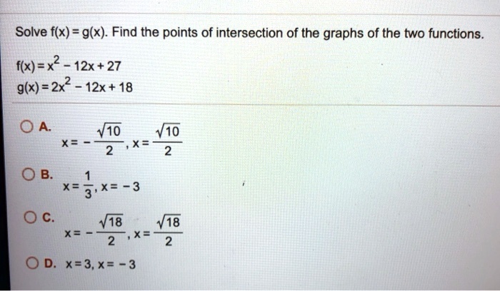 Solve f(x) = g(x). Find the points of intersection of the graphs of the two functions. f(x) = x ...