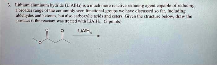 VIDEO solution: 3. Lithium aluminum hydride (LiAlH4) is a much more ...