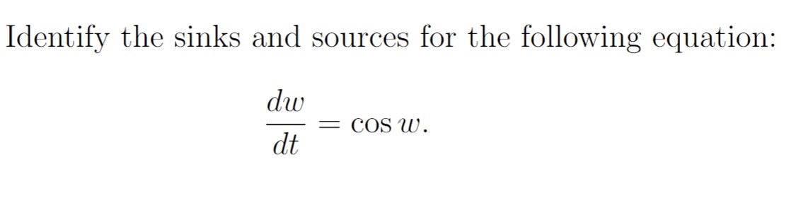 SOLVED: Identify the sinks and sources for the following equation: (d w ...