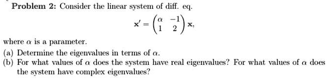 SOLVED: Problem 2: Consider the linear system of diff.eq where a is a ...