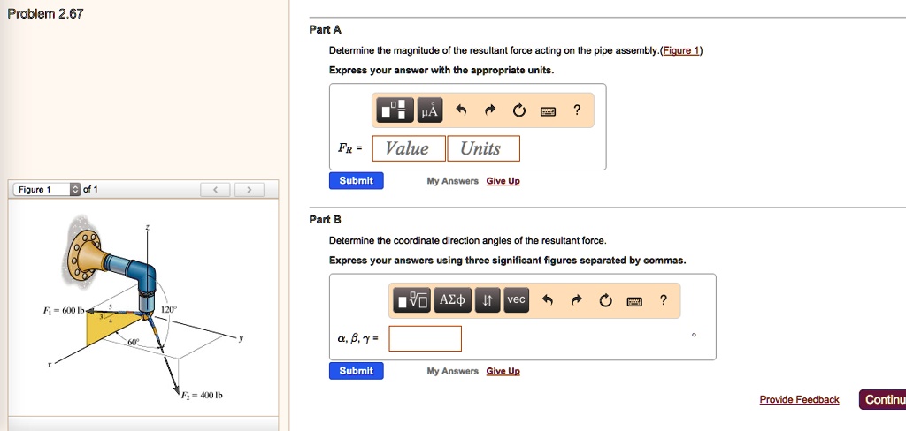 Solved Determine The Magnitude Of The Resultant Force Acting On The Pipe Assembly Determine