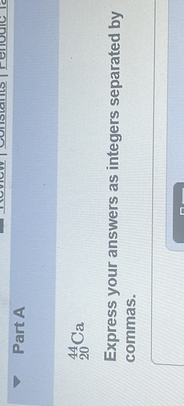Part A 20^44Ca Express your answers as integers separated by commas.
