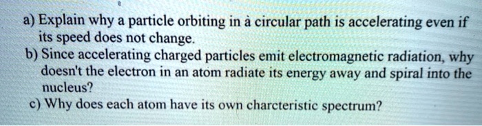 Solved A Explain Why A Particle Orbiting In Circular Path Accelerating Even If Its Speed Does